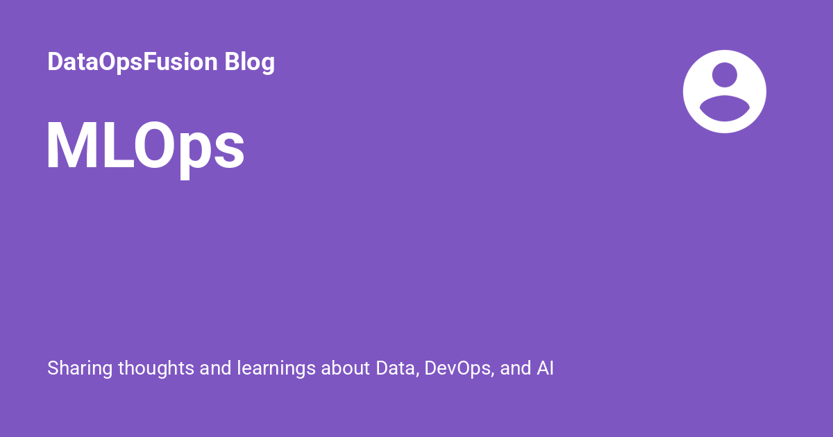 MLOps - DataOpsFusion Blog